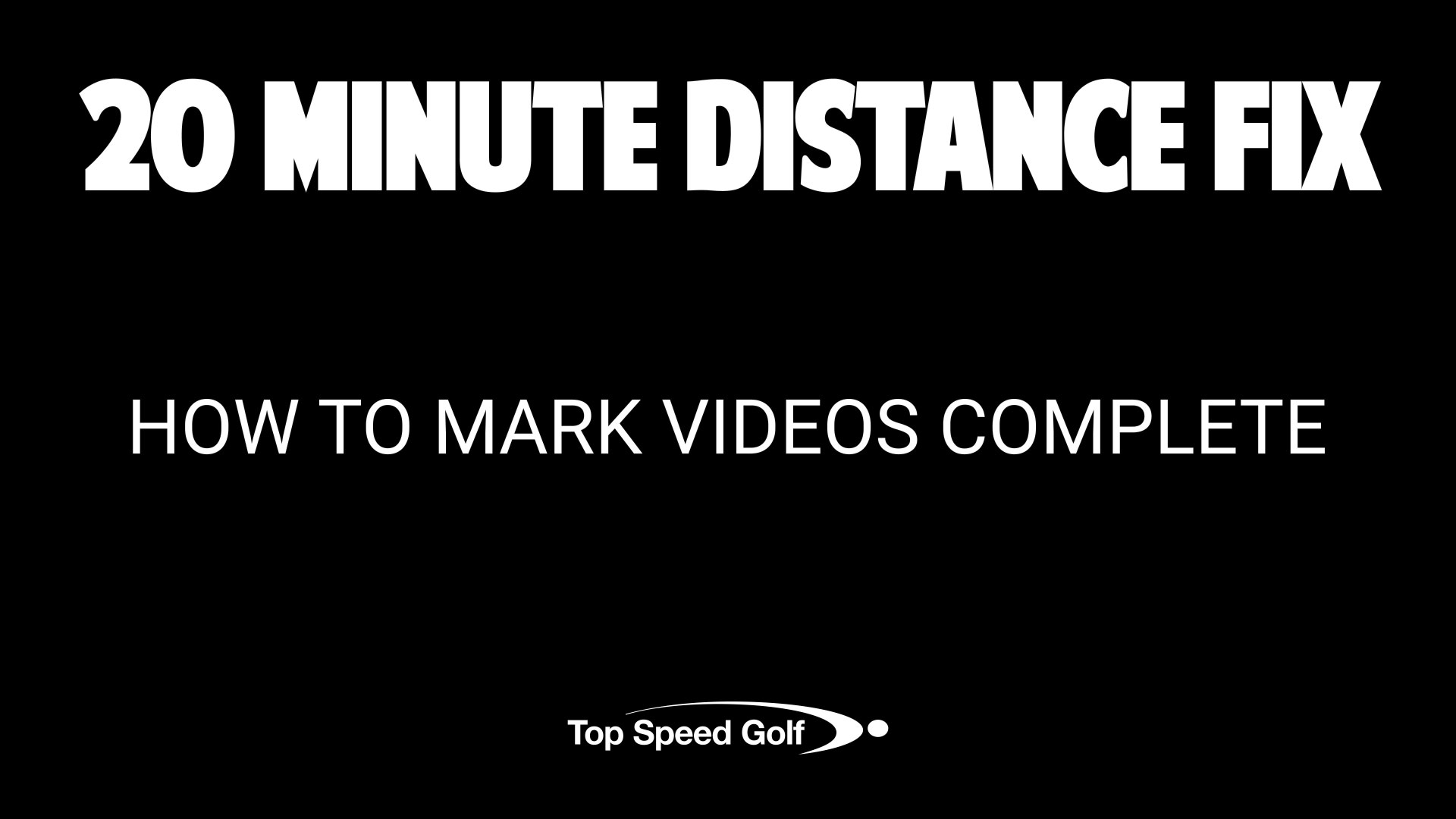 1 2 How To Mark Videos Complete 20 Minute Distance Fix Top Speed Golf